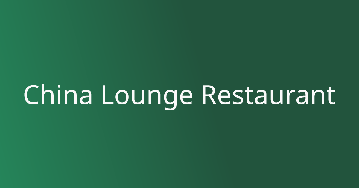 Order Authentic Chinese Online | China Lounge Restaurant - Pickup or ...